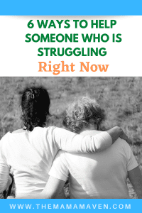 Six Ways To Help A Loved One That is Struggling Right Now - The Mama ...