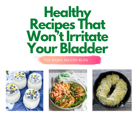 Healthy Recipes That Won’t Irritate Your Bladder - The Mama Maven Blog